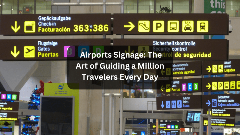 Airports Signage: The Art of Guiding a Million Travelers Every Day
